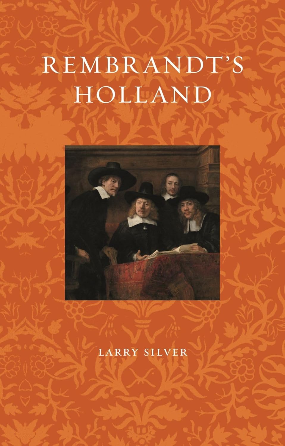 Rembrandt's Holland (Renaissance Lives): Silver, Larry: 9781789148732 ...