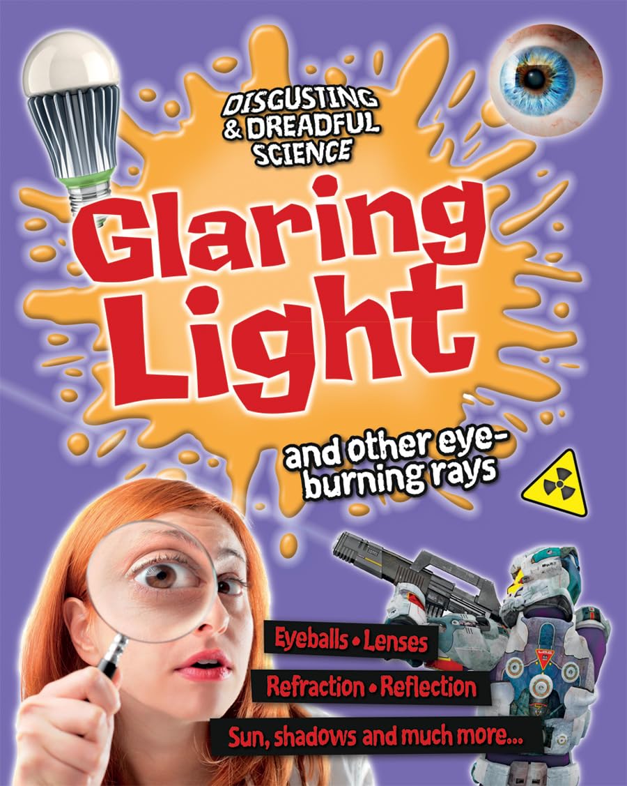 Glaring Light and Other Eye-Burning Rays (Disgusting & Dreadful Science ...