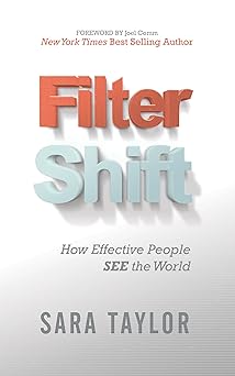 Filter Shift: How Effective People See the World: Taylor, Sara ...