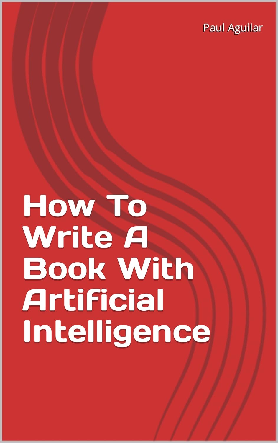 How To Write A Book With Artificial Intelligence eBook : Aguilar, Paul ...