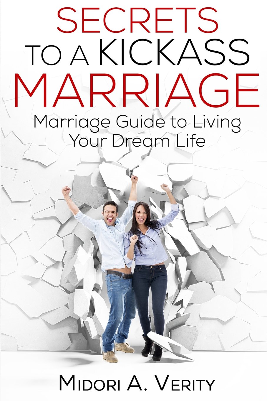 Secrets to a Kickass Marriage: Marriage Guide to Living Your Dream Life ...