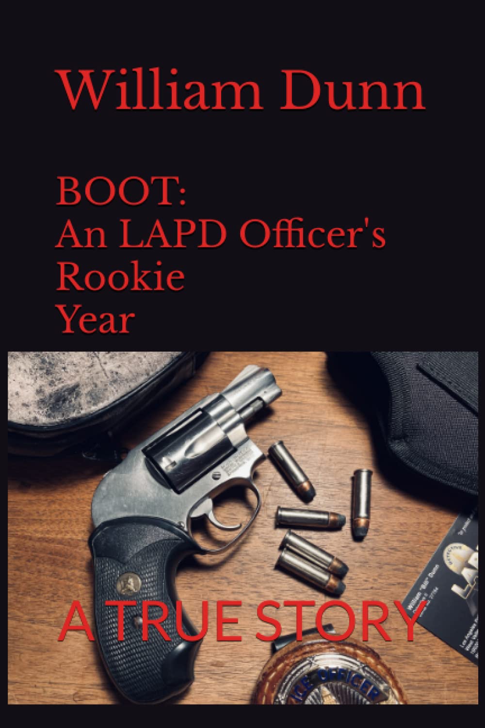 BOOT: An LAPD Officer's Rookie Year: Dunn, William: 9781687342140 ...