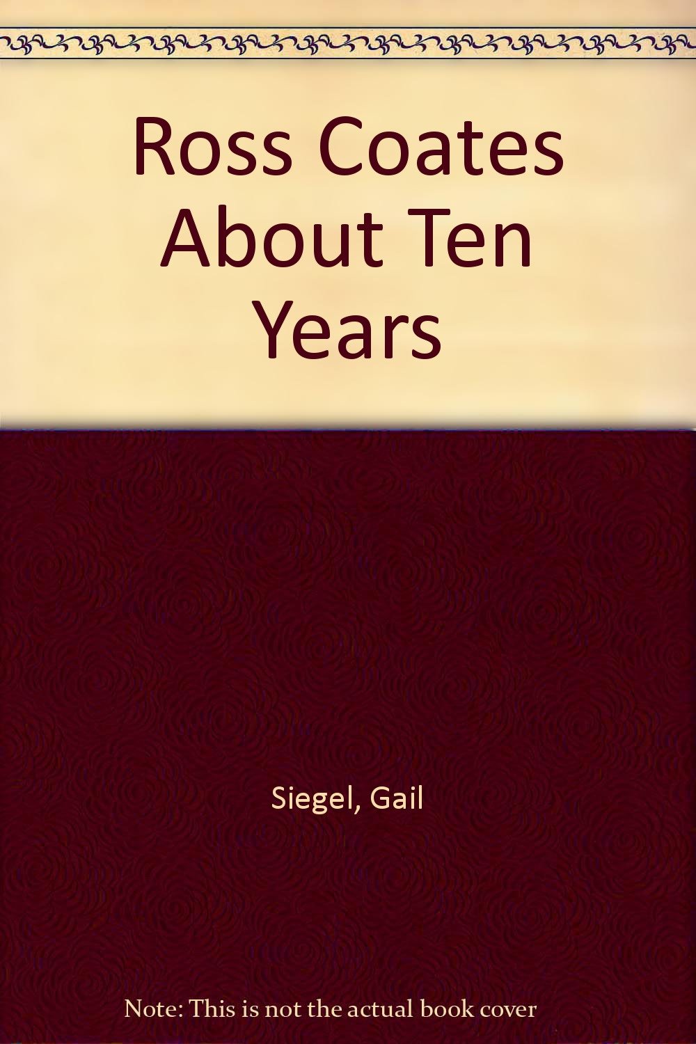 Ross Coates About Ten Years: Gail Siegel: Amazon.com: Books