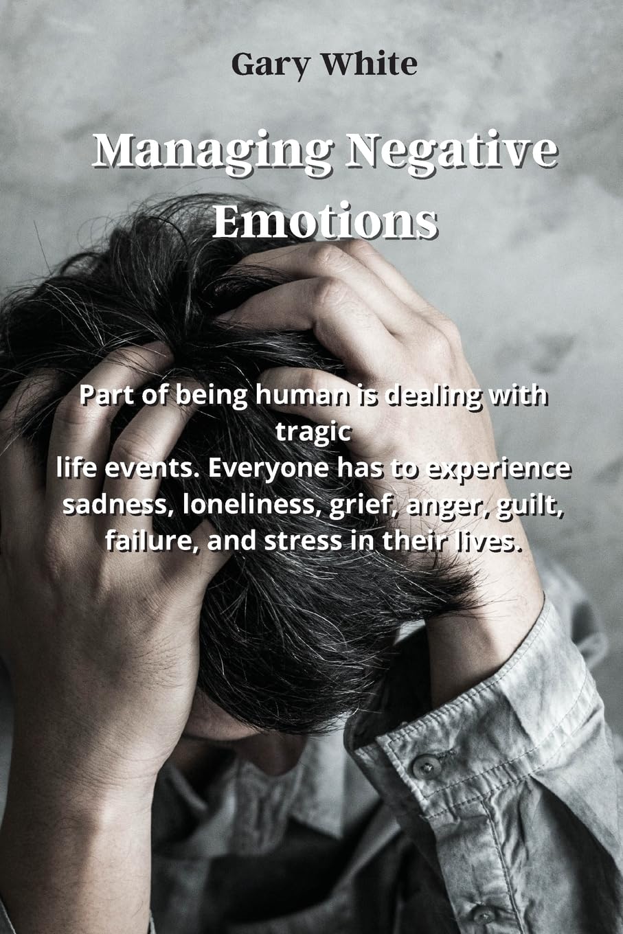 Managing Negative Emotions: Part of being human is dealing with tragic ...