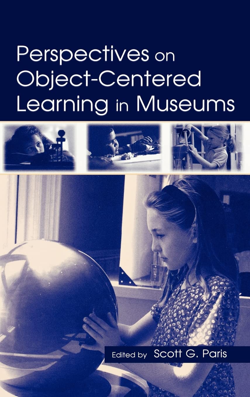 Perspectives on Object-Centered Learning in Museums: Paris, Scott G ...
