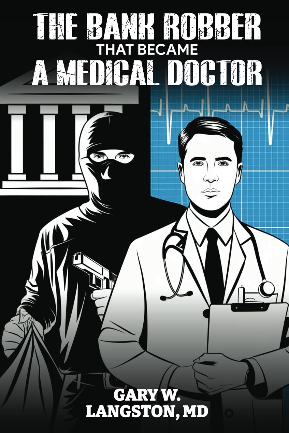 Amazon.com: The Bank Robber That Became A Medical Doctor: 9798304646291 ...