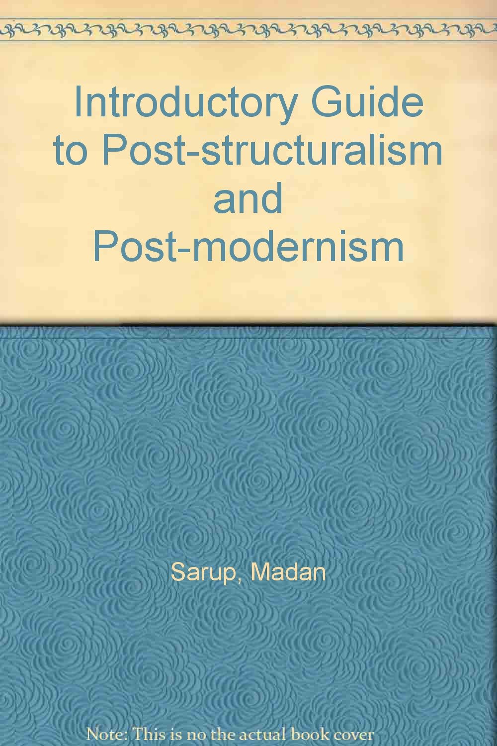 An introductory guide to post-structuralism and postmodernism: Sarup ...