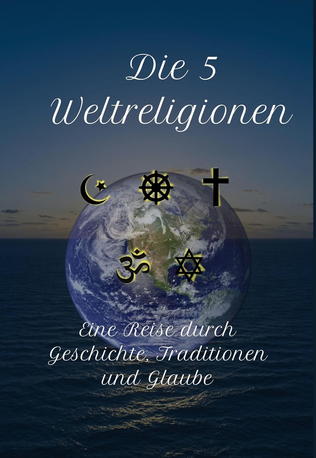 Die 5 Weltreligionen : Eine Reise durch Geschichte, Traditionen und Glaube | Christentum, Islam ...