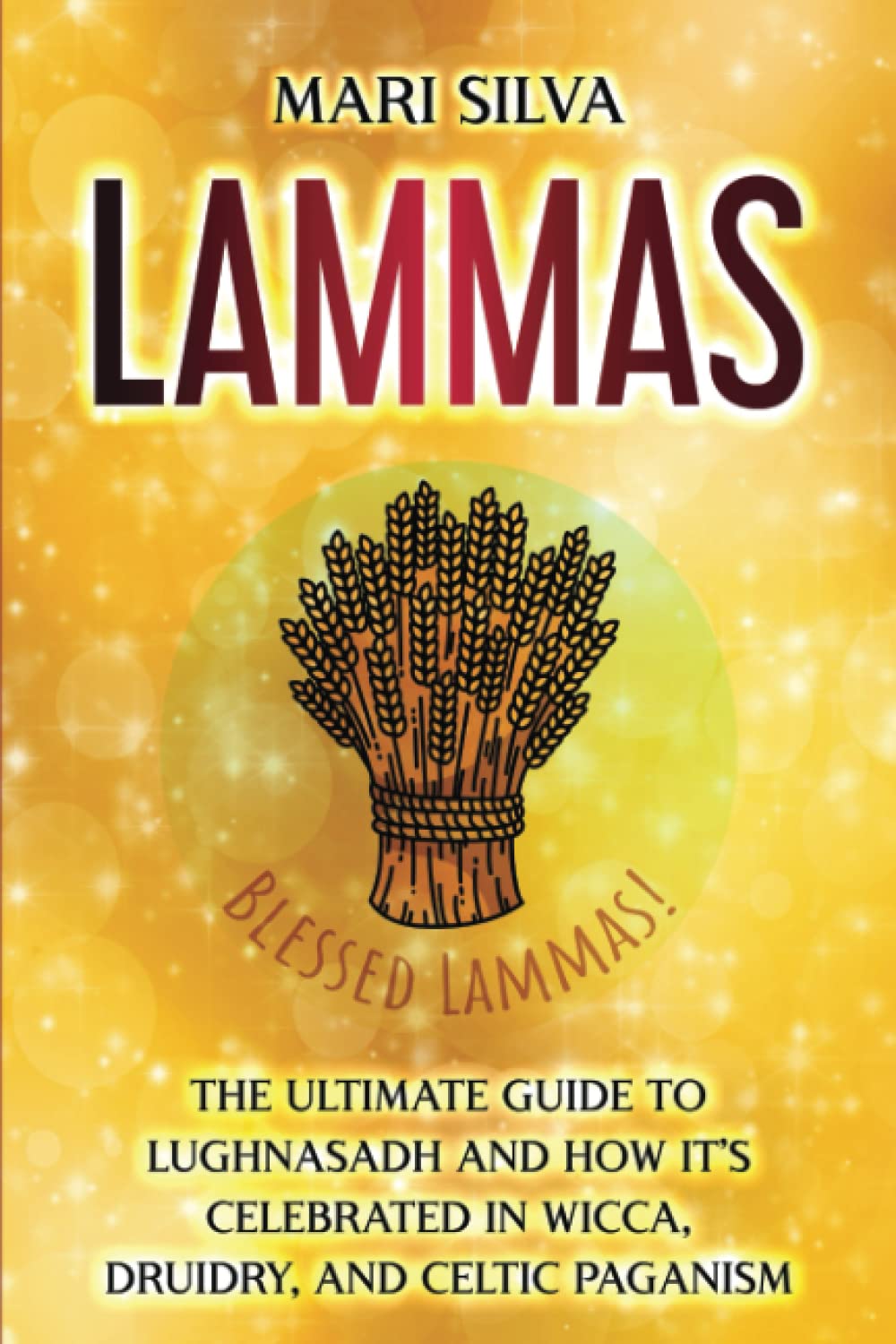 Amazon.com: Lammas: The Ultimate Guide to Lughnasadh and How It’s ...