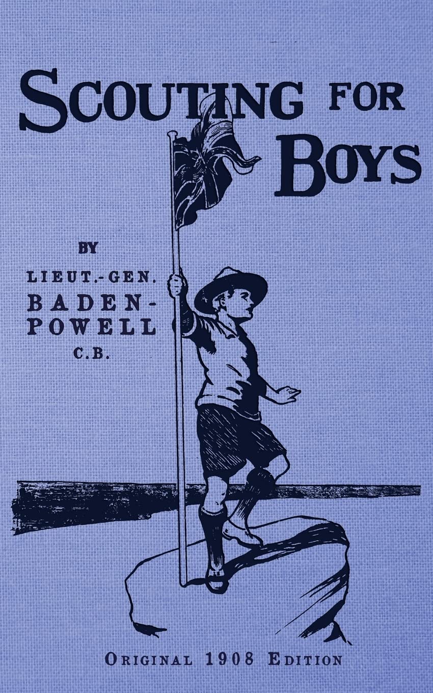 Scouting For Boys - Original 1908 Edition: Baden-Powell, Lieut.-General ...