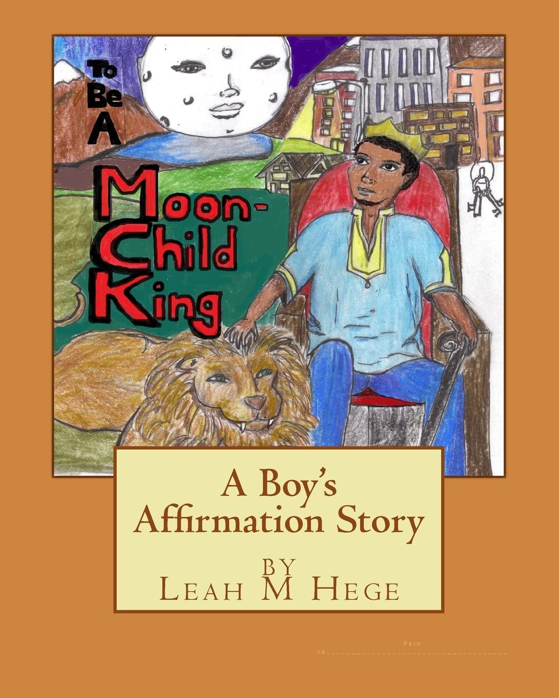 To Be A Moon-Child King: A Boy's Affirmation Story (Affirmation Stories): Hege, Ms Leah M, Hege ...