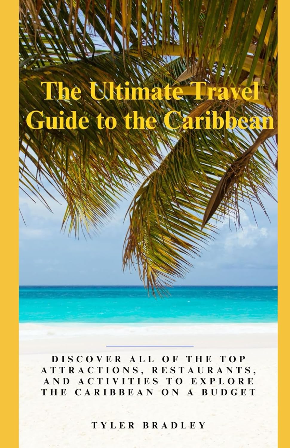The Ultimate Travel Guide to the Caribbean: Discover All of the Top ...