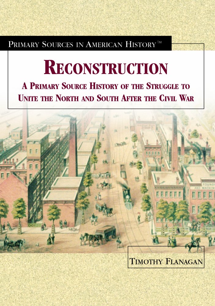 Reconstruction: A Primary Source History of the Struggle to Unite the ...
