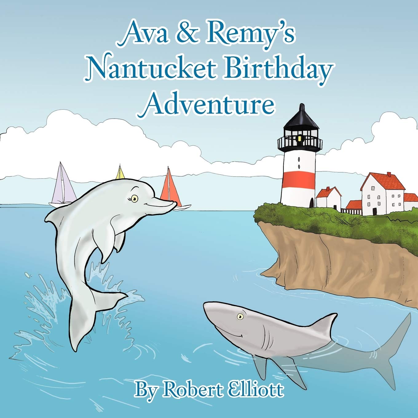 Ava & Remy's Nantucket Birthday Adventure: Elliott, Robert ...