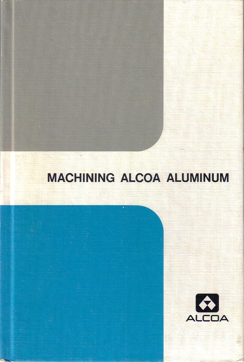Machining Alcoa Aluminum: Alcoa Aluminum, Illustrated Throughout ...