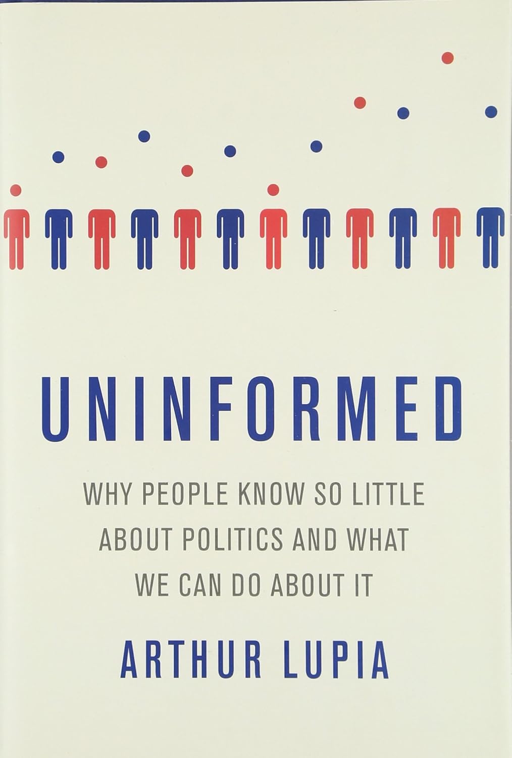 Uninformed: Why People Seem to Know So Little about Politics and What ...