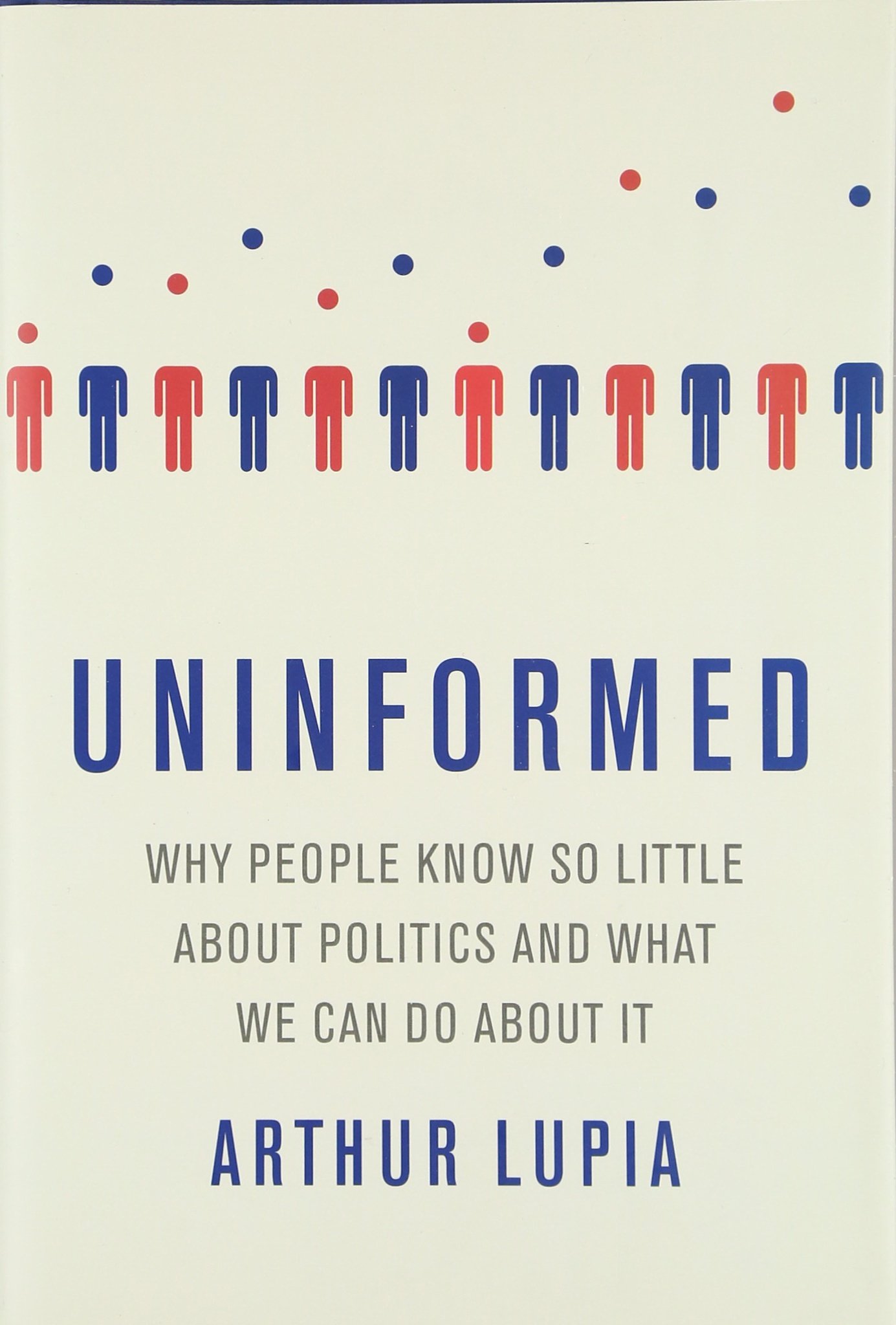 Uninformed: Why People Seem to Know So Little about Politics and What ...