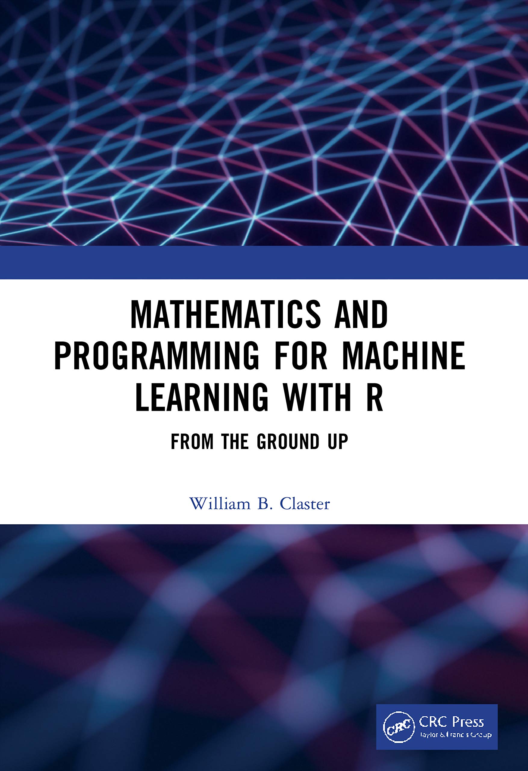 Mathematics and Programming for Machine Learning with R: From the ...