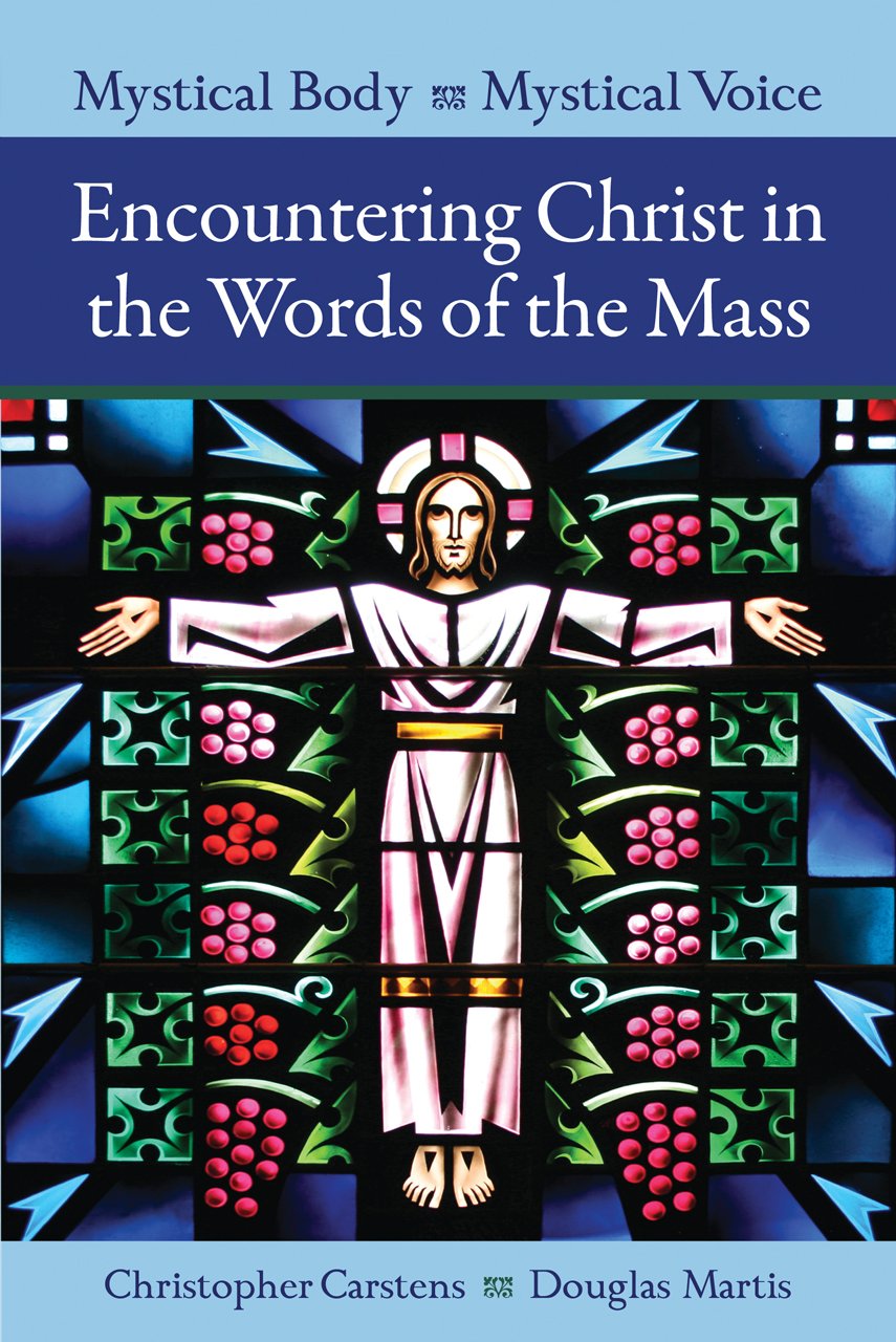 Mystical Body, Mystical Voice: Encountering Christ in the Words of the ...
