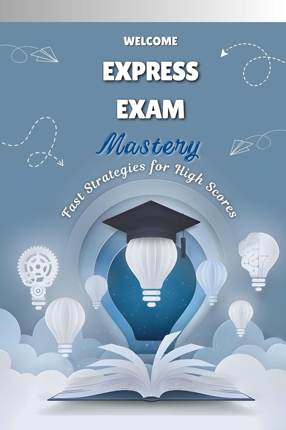 Express Exam Mastery: Fast Strategies for High Scores, A Guide to Quick ...