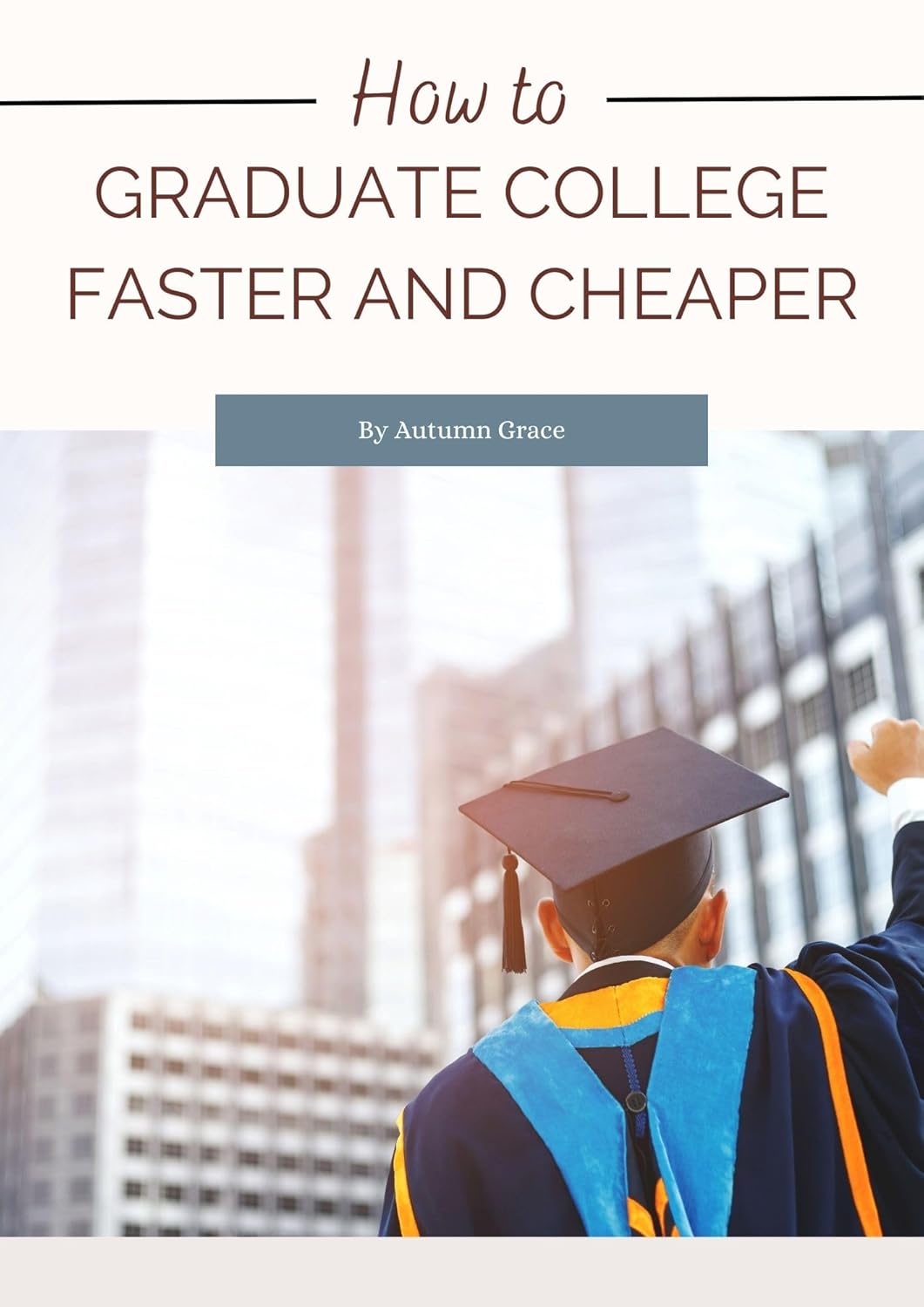 Amazon.com: How to Graduate College Faster and Cheaper eBook : Grace ...
