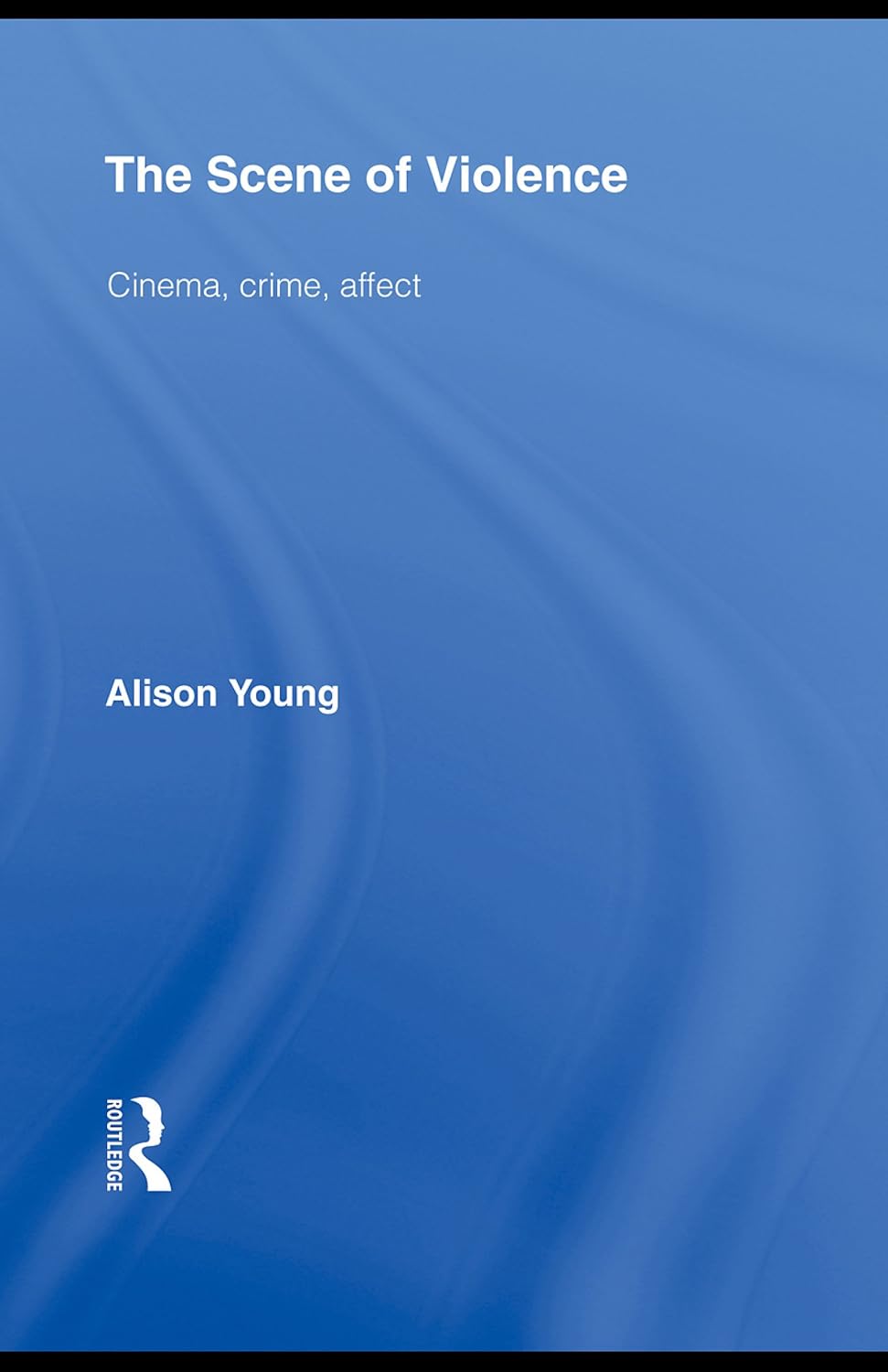 The Scene of Violence: Cinema, Crime, Affect - Kindle edition by Young ...