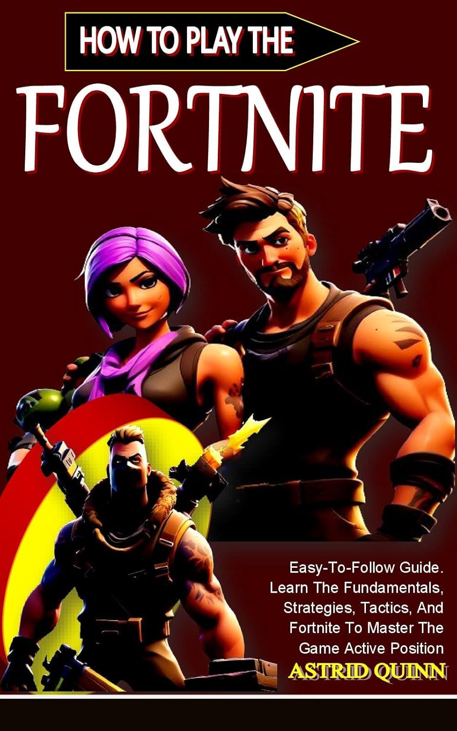HOW TO PLAY THE FORTNITE: Easy-To-Follow Guide. Learn The Fundamentals ...