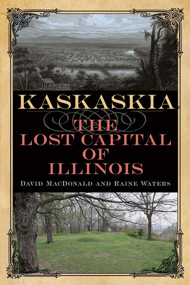 Kaskaskia: The Lost Capital of Illinois (Shawnee Books): MacDonald ...