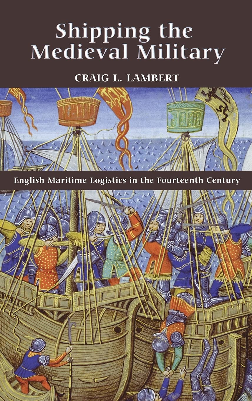 Shipping the Medieval Military: English Maritime Logistics in the ...