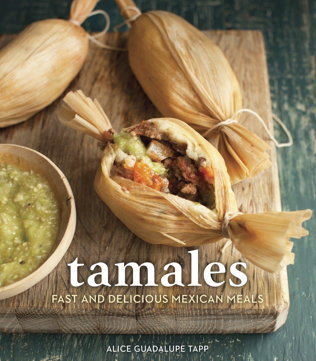 Tamales: Fast and Delicious Mexican Meals [A Cookbook]: Guadalupe Tapp ...