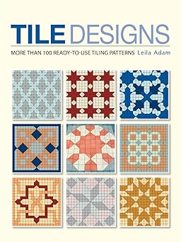 Tile Designs: More Than 100 Ready-to-Use Tiling Patterns: Adam, Leila ...