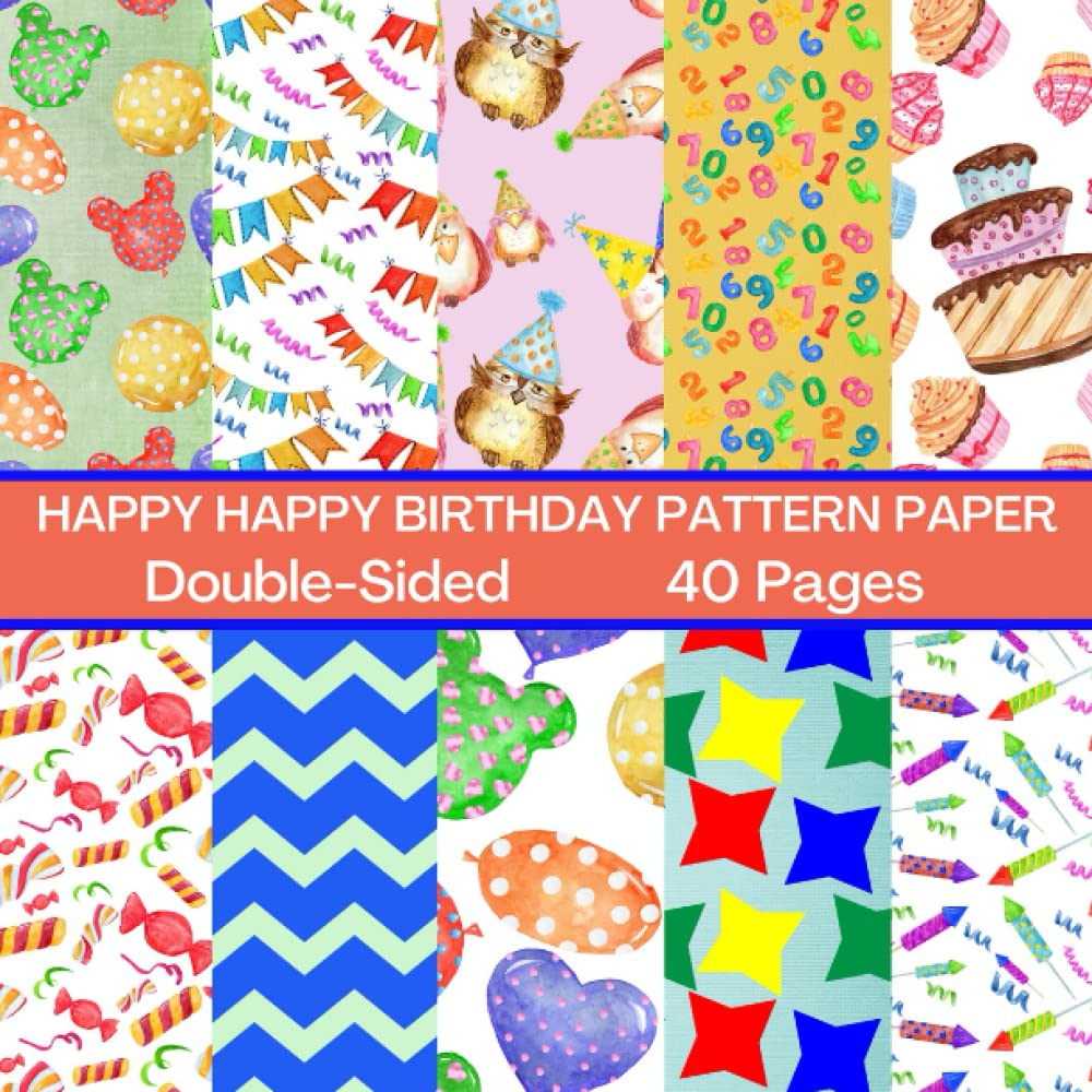 Happy Happy Birthday Scrapbook Paper 40 Pages 20 Sheets: Birthday ...