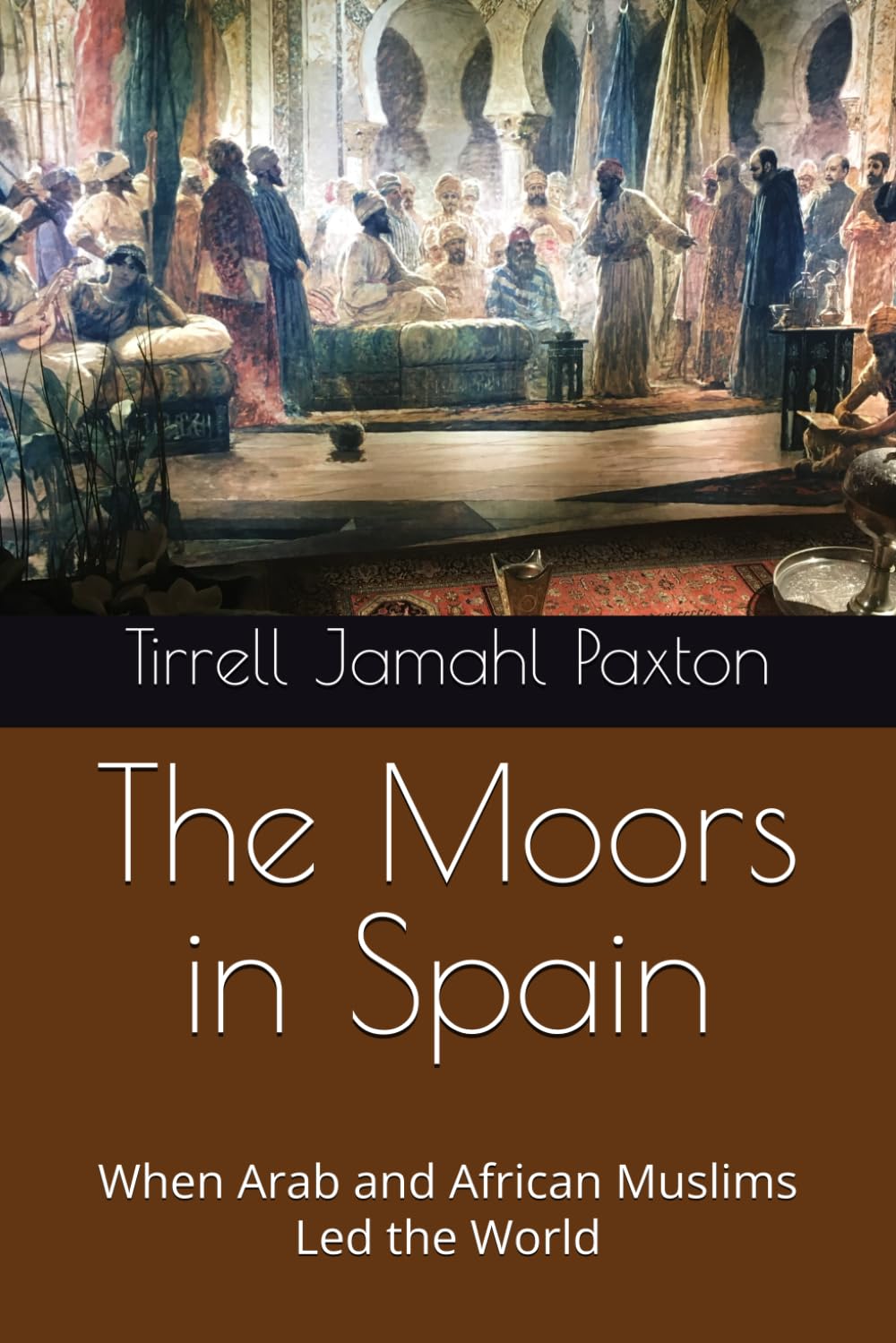 The Moors in Spain: When Arab and African Muslims Led the World: Paxton ...