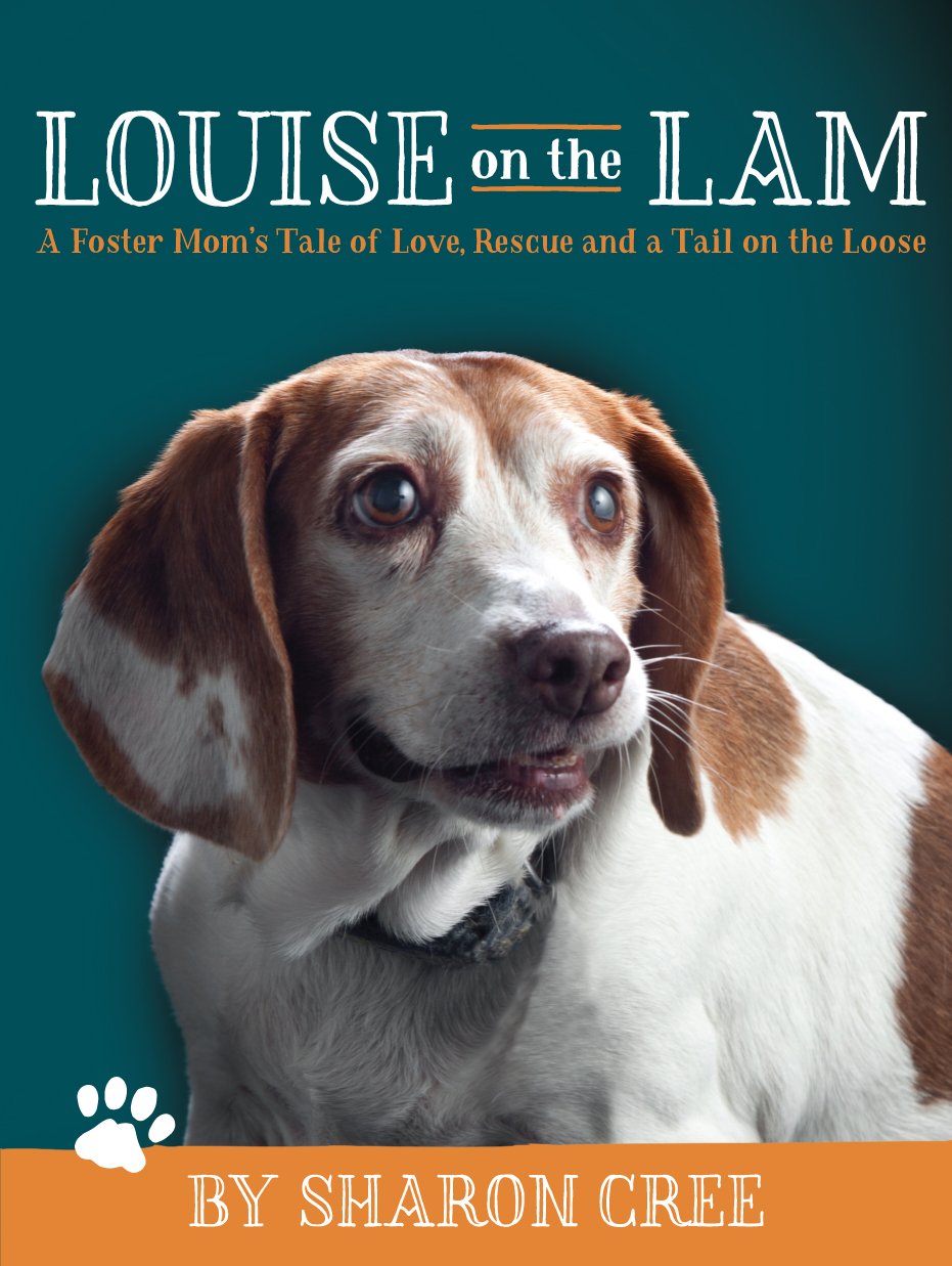Louise on the Lam, A Foster Mom's Tale of Love, Rescue and a Tail on ...