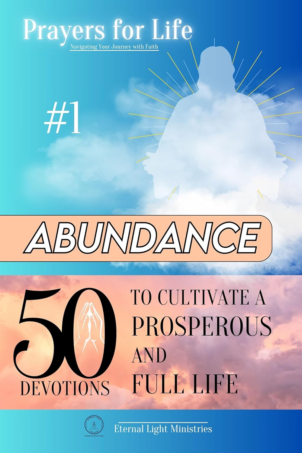 Prayers for Life #1: Abundance: 50 Devotions to Cultivate a Prosperous ...