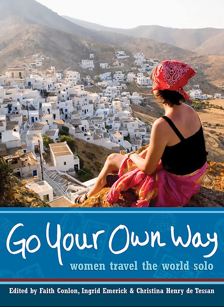 Go Your Own Way: Women Travel the World Solo: Conlon, Faith, Emerick ...