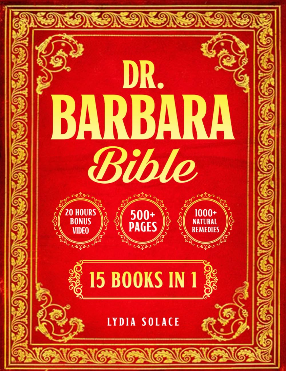Dr. Barbara Bible: 15 Books in 1 - The Complete Encyclopedia of Natural ...