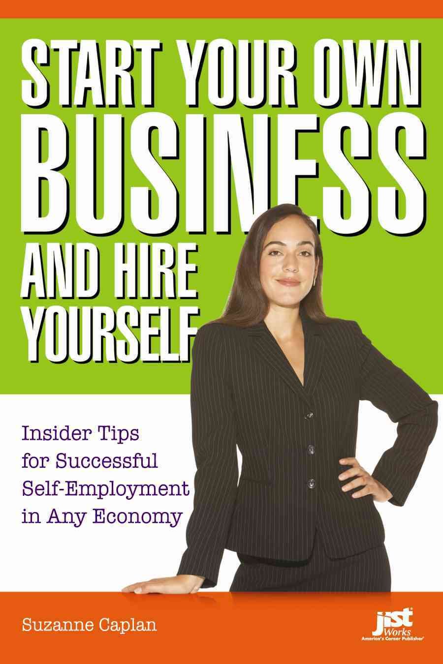 Start Your Own Business and Hire Yourself: Insider Tips for Successful ...