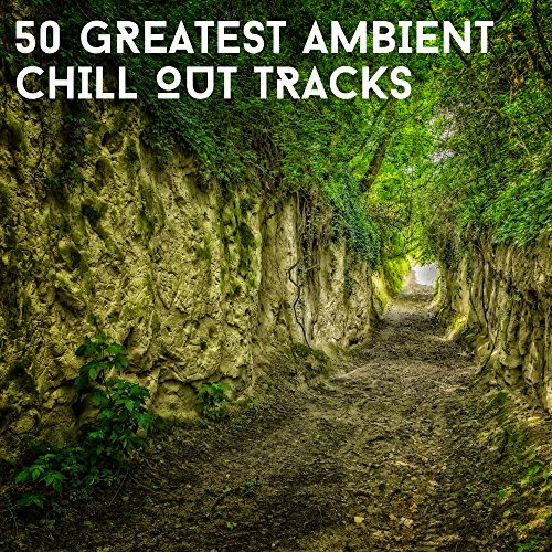 Play 50 Greatest Ambient Chill Out Tracks by Relaxing Chill Out Music ...
