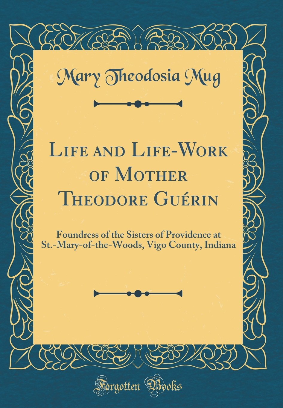 Life and Life-Work of Mother Theodore Guérin: Foundress of the Sisters ...