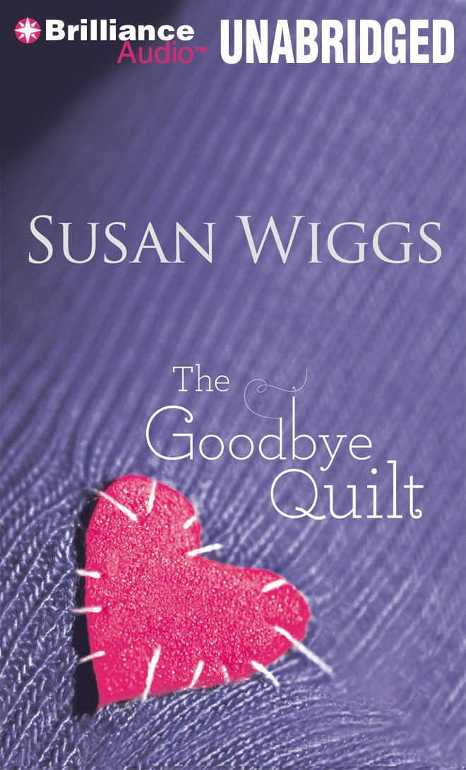 The Goodbye Quilt: Wiggs, Susan, Eby, Tanya: 9781455836123: Amazon.com ...