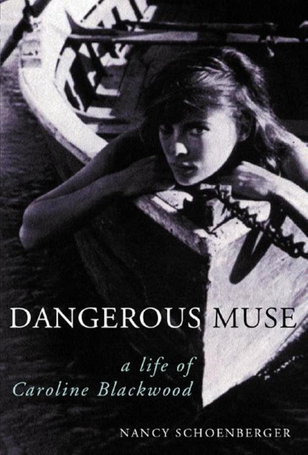 Dangerous Muse: A Life Of Caroline Blackwood: Schoenberger, Nancy ...