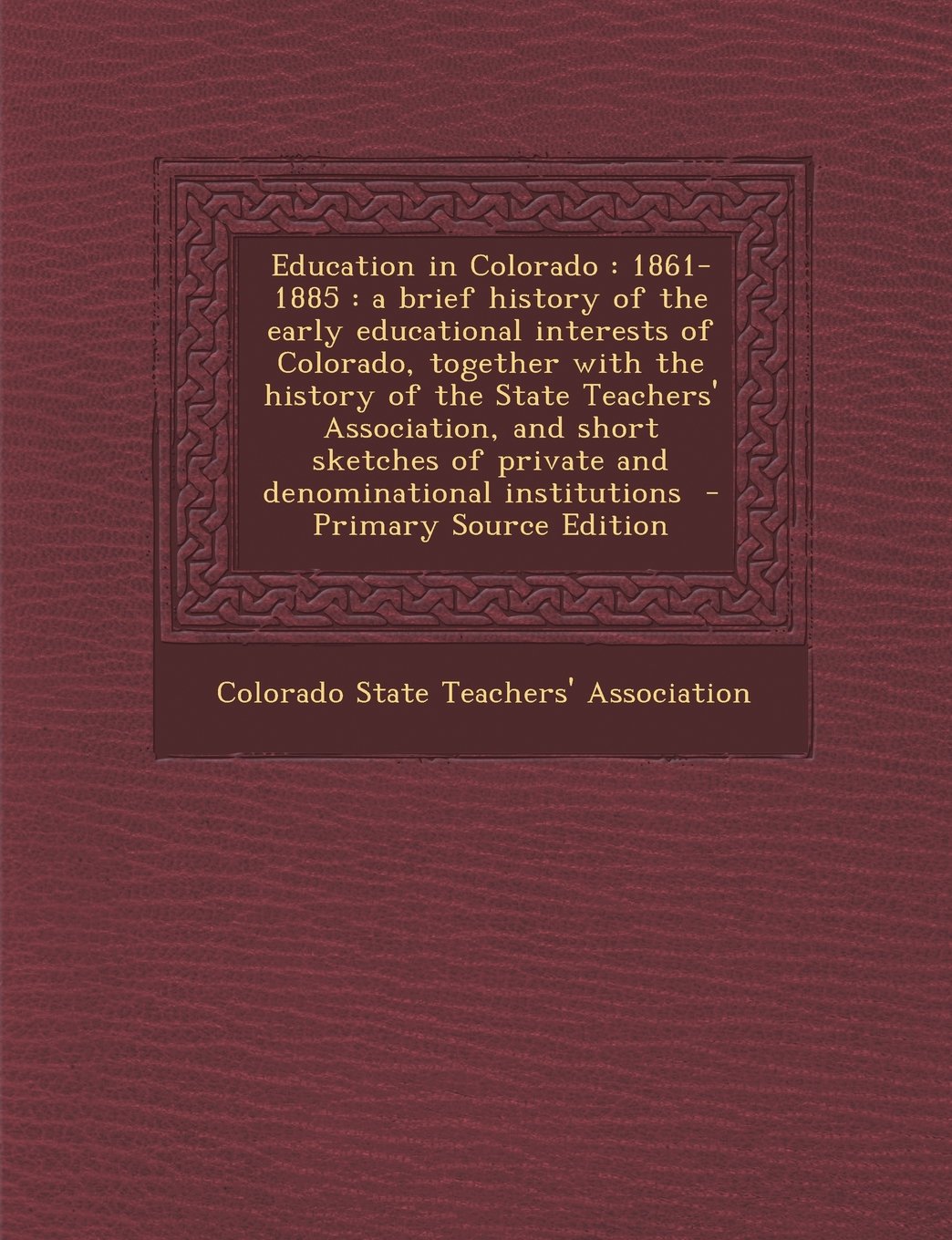 Education in Colorado: 1861-1885: A Brief History of the Early ...