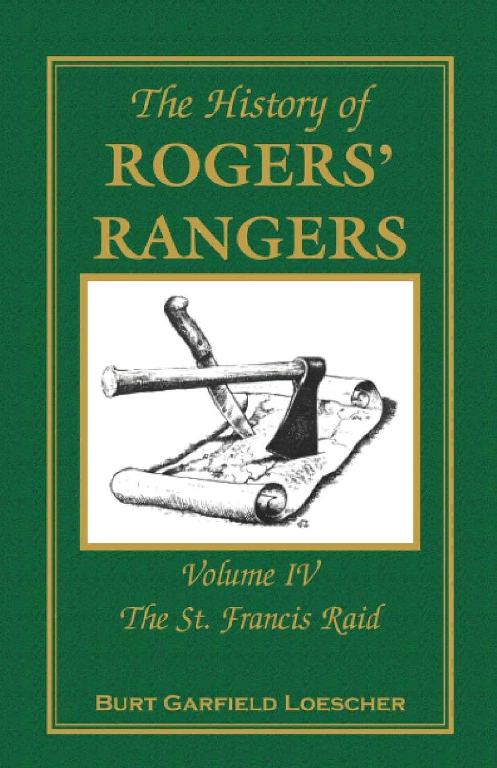 The History of Rogers' Rangers, Volume 4: The St. Francis Raid ...