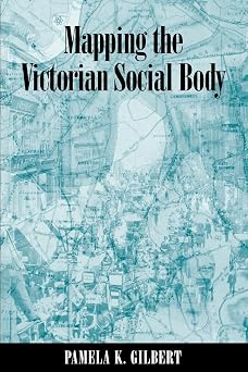 Mapping the Victorian Social Body : Gilbert, Pamela K: Amazon.co.za: Books