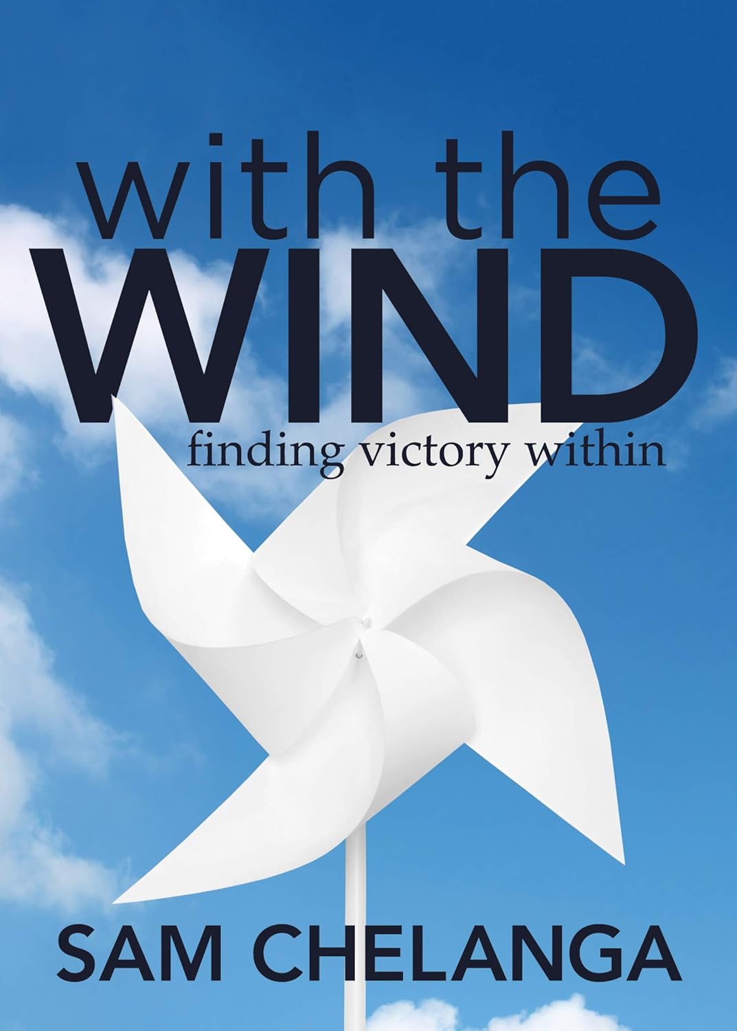 With the Wind: Finding Victory Within: Chelanga, Sam, Tergat, Paul ...