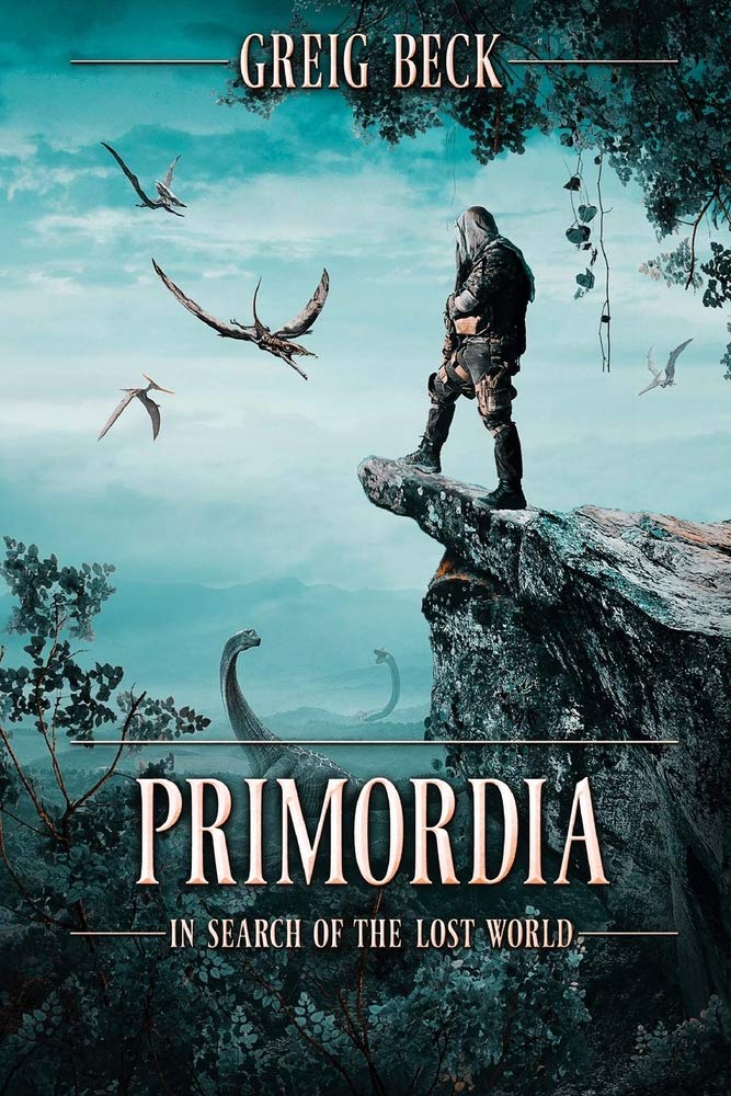 Primordia: In Search of the Lost World: Beck, Greig: 9781925711479 ...