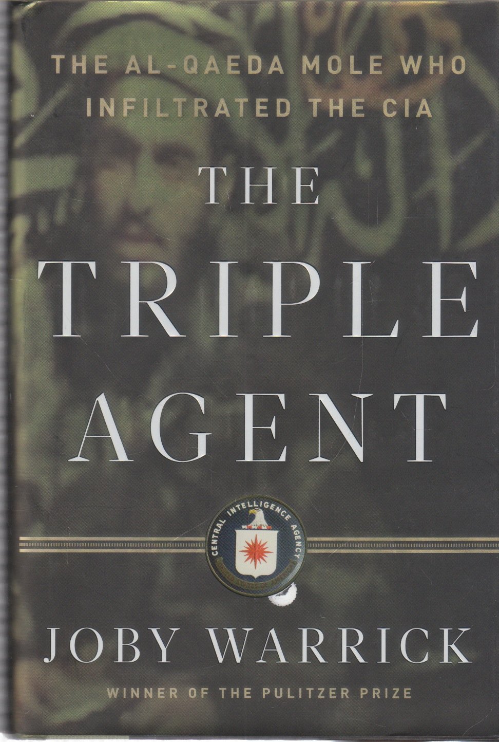 The Triple Agent: The al-Qaeda Mole who Infiltrated the CIA: Warrick ...