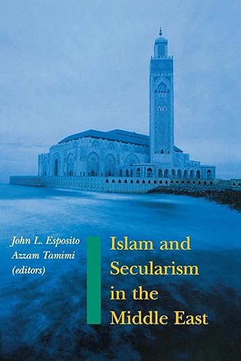 Islam and Secularism in the Middle East: Tamimi, Azzam, Esposito, John ...