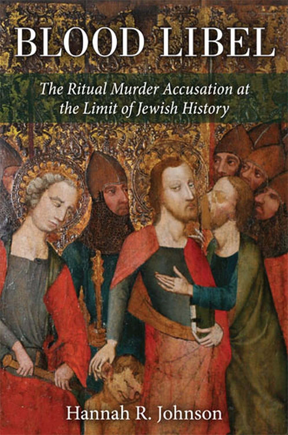 Blood Libel: The Ritual Murder Accusation at the Limit of Jewish ...